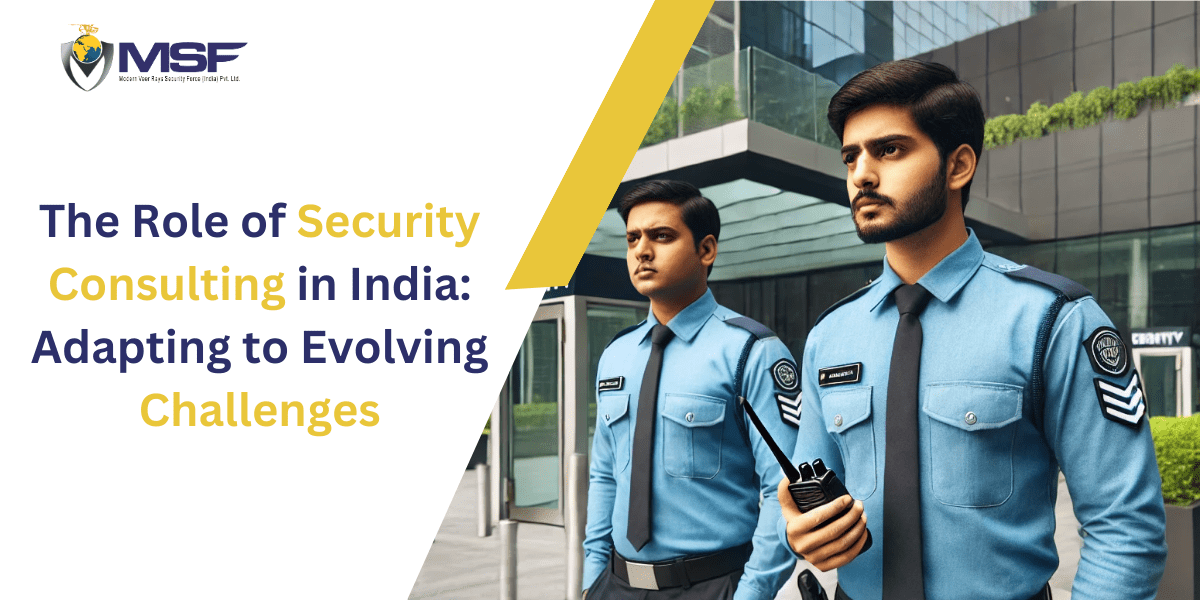 The Role of Security Consulting in India: Adapting to Evolving Challenges