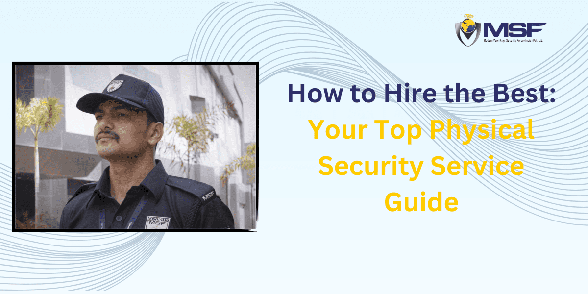 Top Physical Security Service Guide – Hire the Best